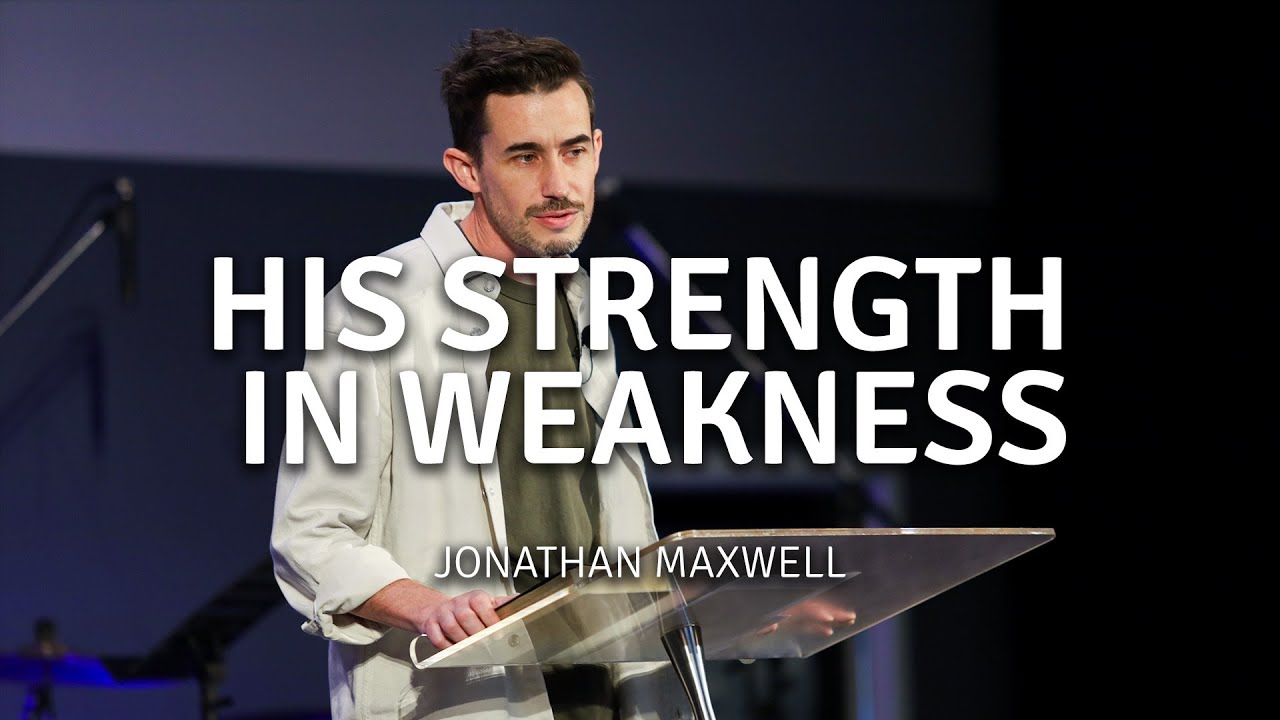 His Strength in Weakness | Jonathan Maxwell - YouTube