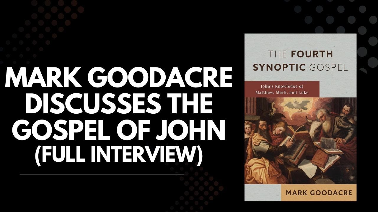 John as the Fourth Synoptic Gospel? w/Scholar Mark Goodacre - YouTube