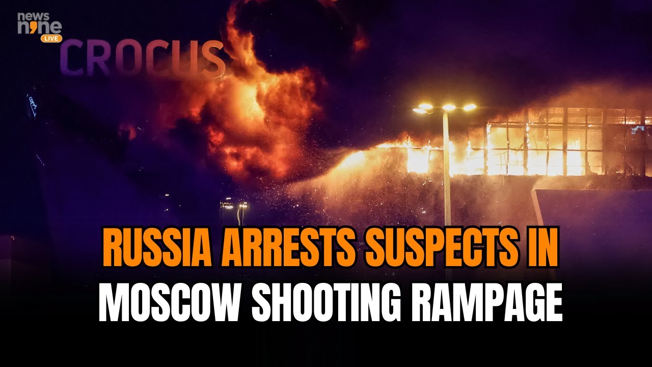 Moscow Attack | Russia Arrests Suspects In Moscow Shooting Rampage ...