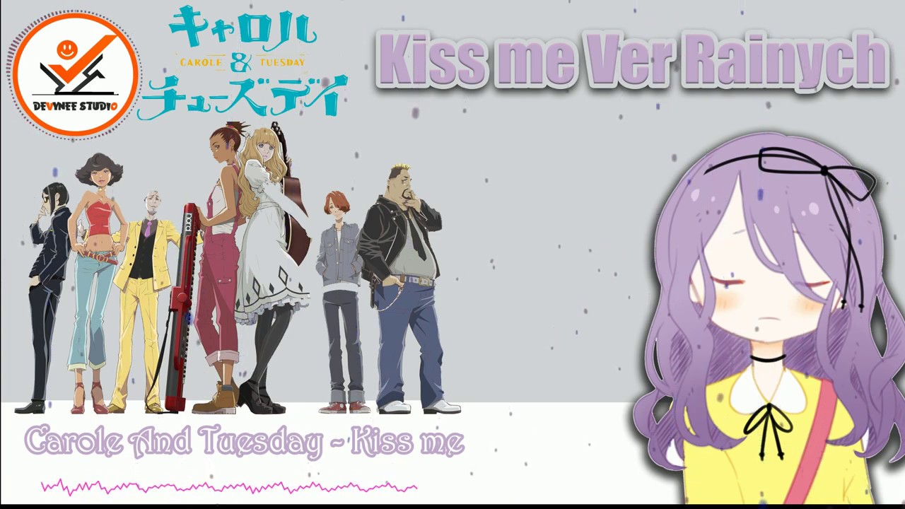 【Only Rainych Part】Carole And Tuesday - Kiss Me - YouTube