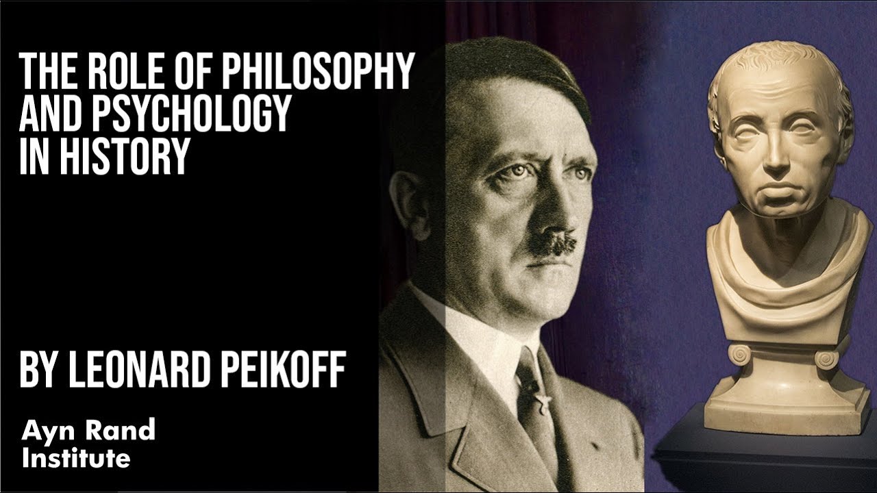 The Role of Philosophy and Psychology in History by Leonard Peikoff ...
