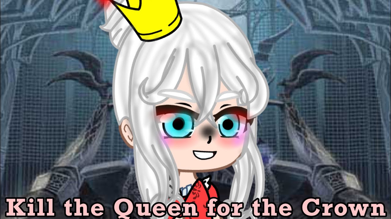 Kill the Queen for the Crown // GCMV // Gacha Club - YouTube