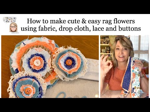 Easy Rag Flowers Using Fabric, Drop Cloth, Lace & Buttons - YouTube