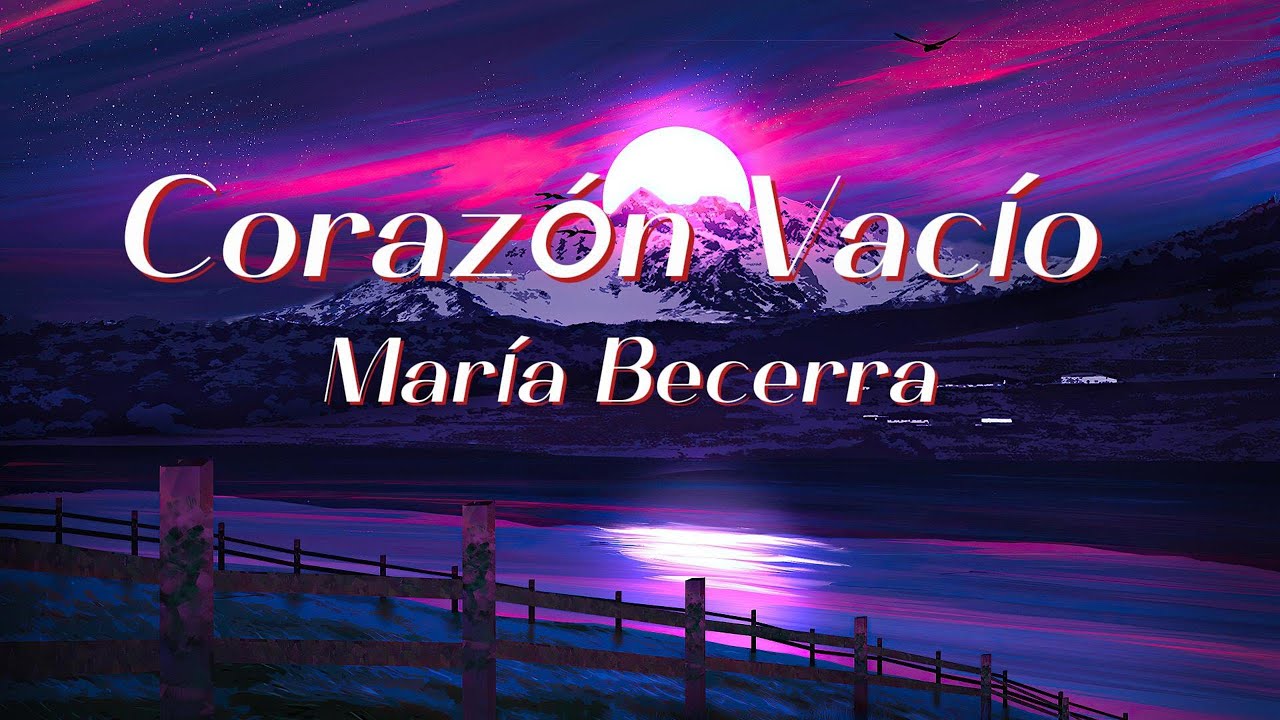 CORAZÓN VACÍO - María Becerra (Letra/Lyrics) - YouTube