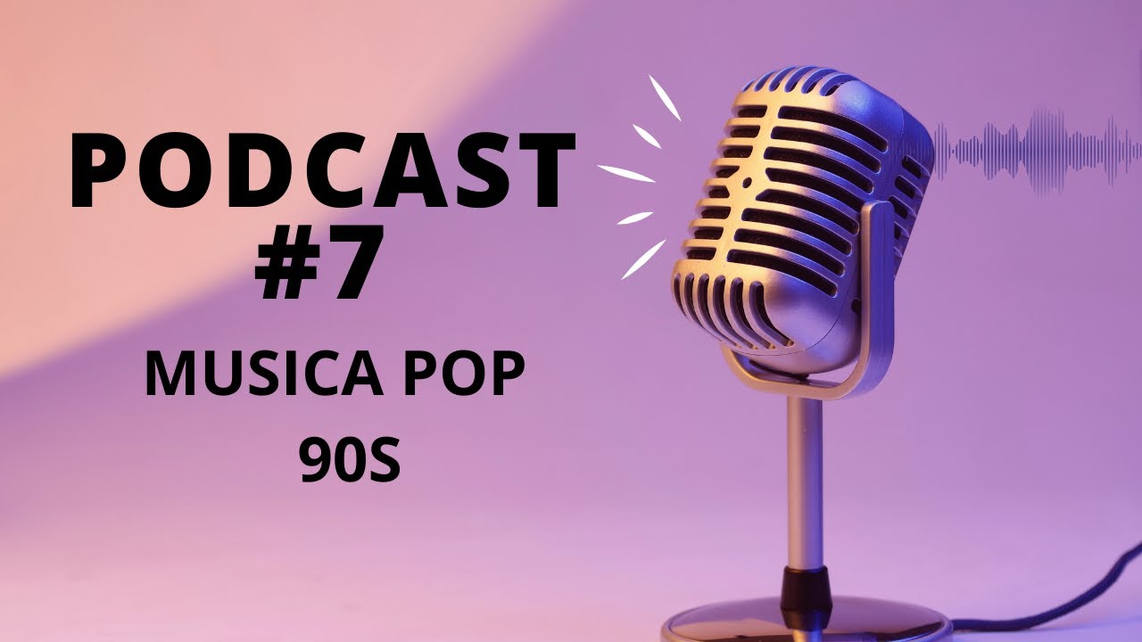EPISODIO 7: MUSICA POP EN ESPAÑOL DE LOS 90S