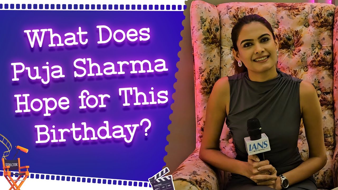 IANS Interview: Puja Sharma Opens Up About Her Memorable Birthday ...