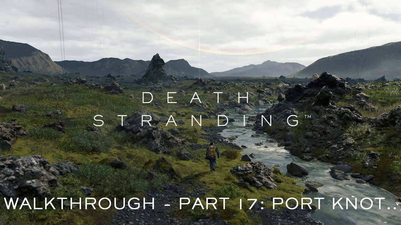 Death Stranding (by Kojima Productions) - Walkthrough Part 17:Port Knot ...