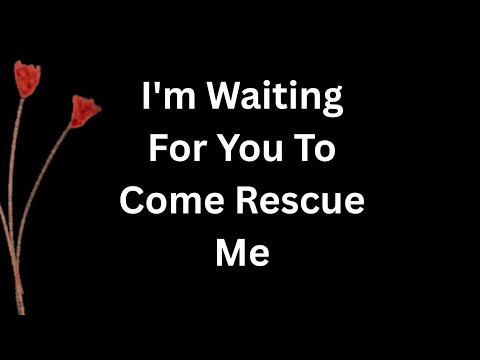 I'm Waiting For You To Come Rescue Me From This Situation, Not With ...
