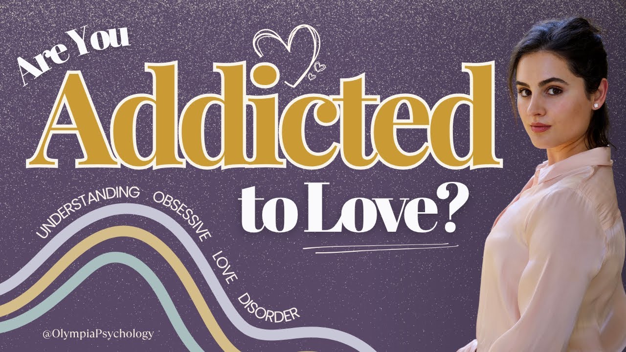Obsessive Love Disorder: When Love Turns Into Toxic Obsession - YouTube
