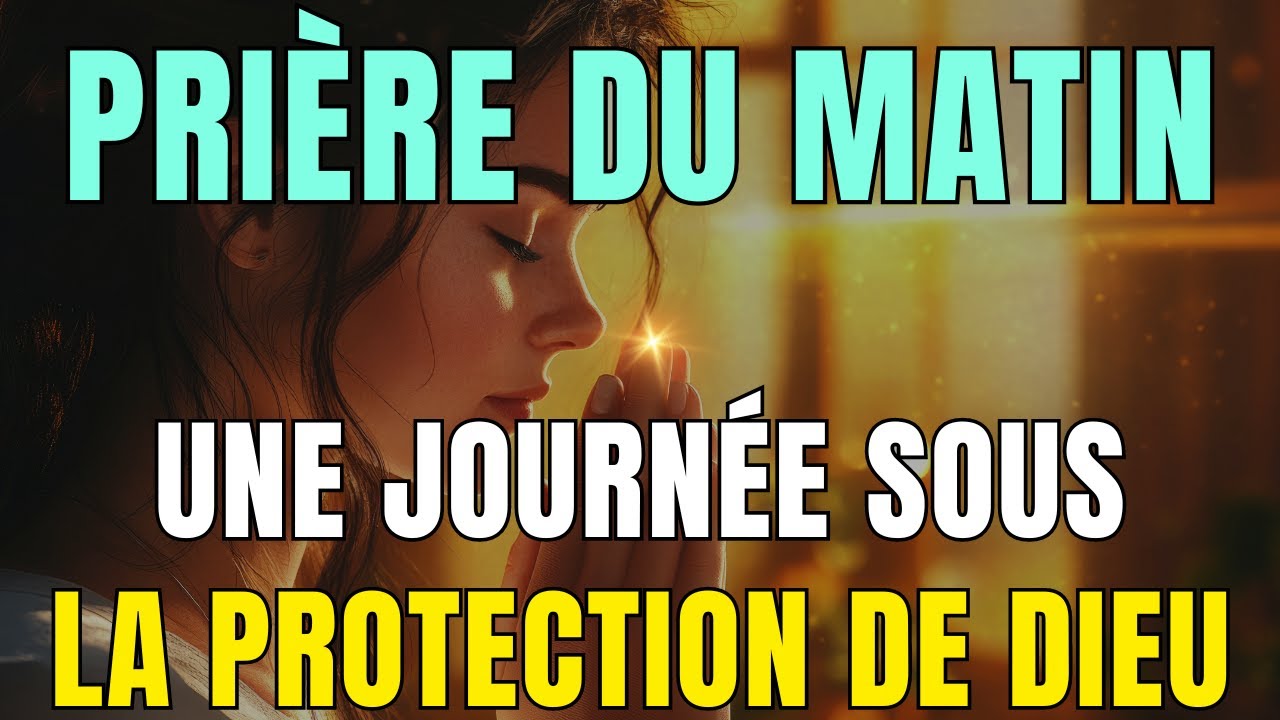 Prière du Matin 🙏 Une journée sous la Protection de Dieu • Evangile ...
