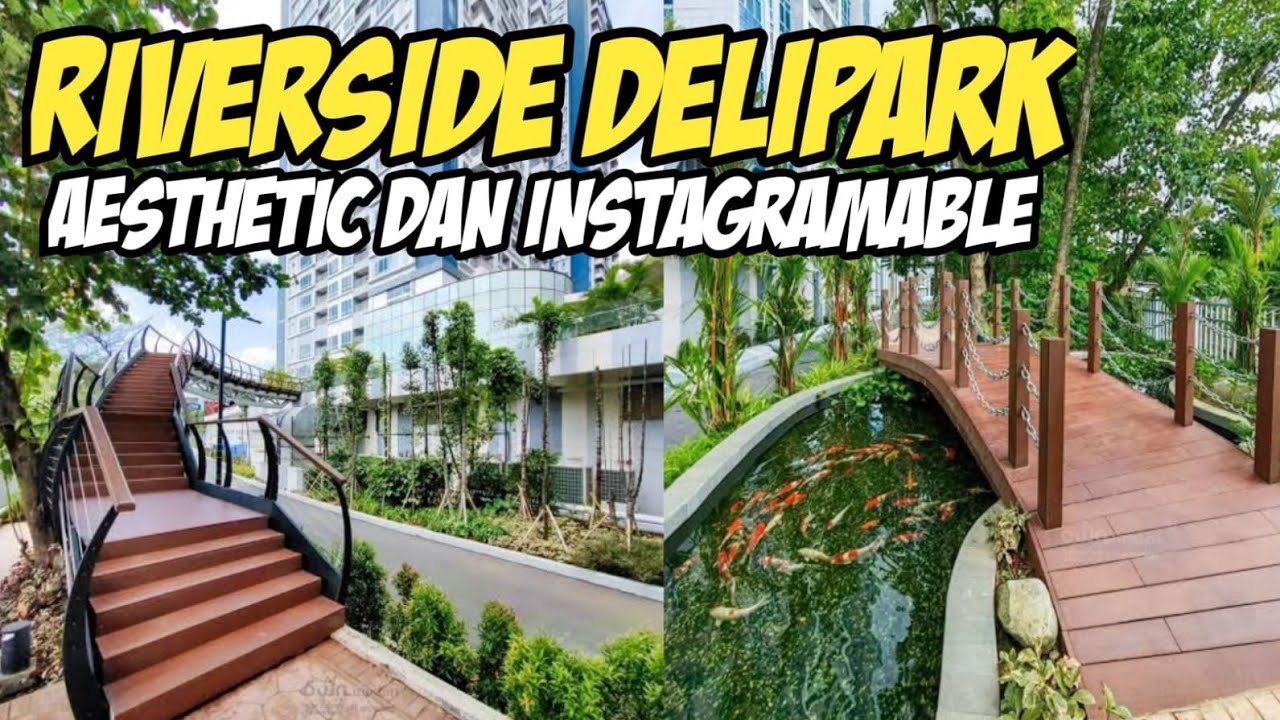 RIVERSIDE DELI PARK | TAMAN AESTHETIC DAN INSTAGRAMABLE - YouTube