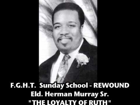 Sunday School - REWOUND ELD. HERMAN MURRAY SR. "THE LOYALTY OF RUTH ...