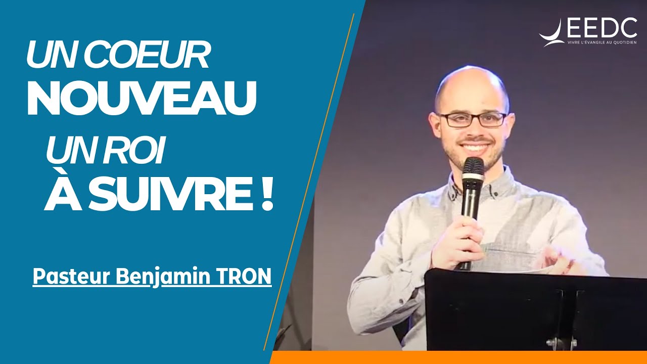 Culte du 08.08.2021 | Benjamin TRON — Un cœur nouveau et un roi à ...