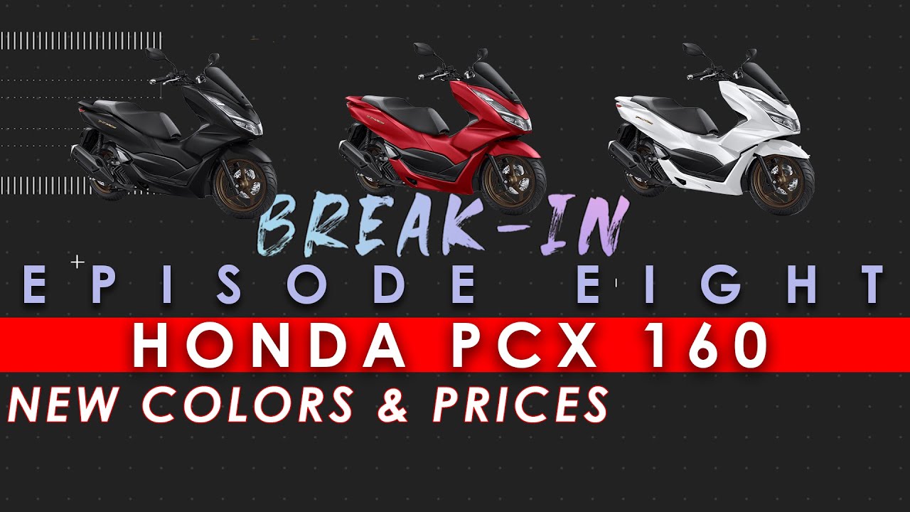 BREAK-IN EPISODE EIGHT: HONDA PCX 160 UPDATED COLORS & PRICES - YouTube