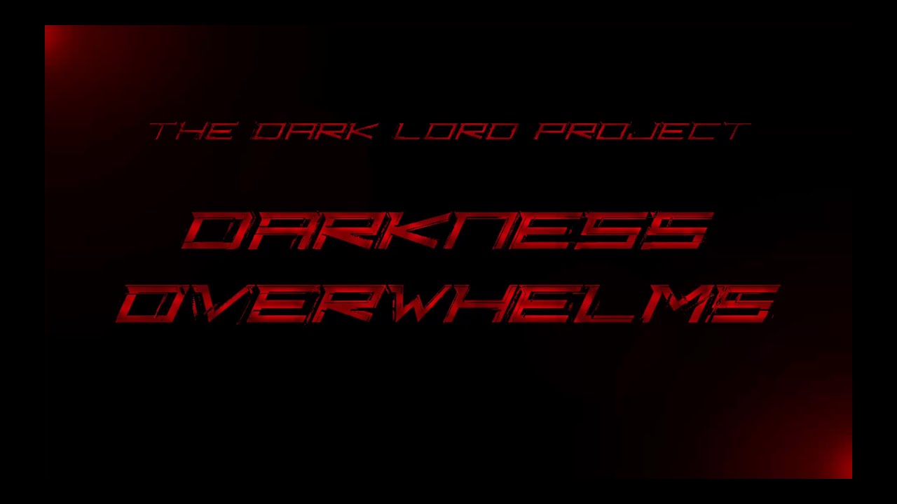 The Dark Lord Project - Darkness Overwhelms - YouTube