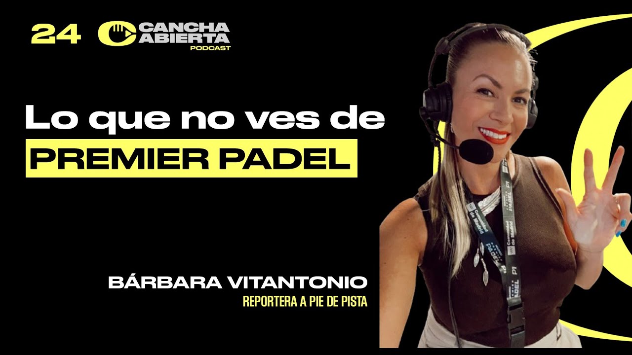 Bárbara Vitantonio. A Pie de Pista: lo que no ves de Premier Padel ...