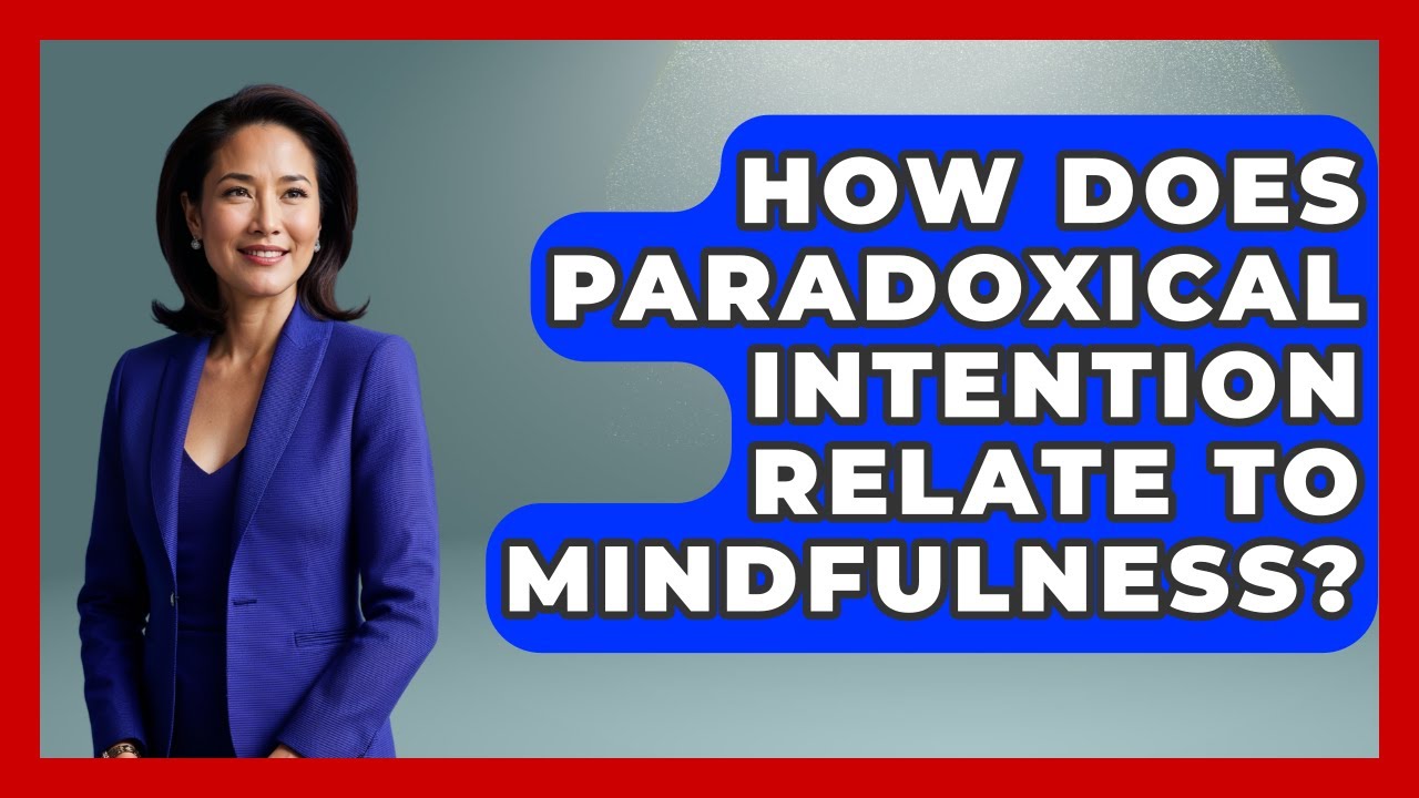 How Does Paradoxical Intention Relate To Mindfulness? - Cognitive ...