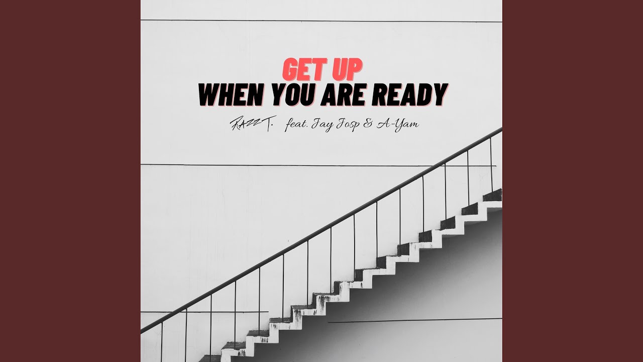Get Up When You Are Ready (feat. Jay Josp & A-Yam) - YouTube Music