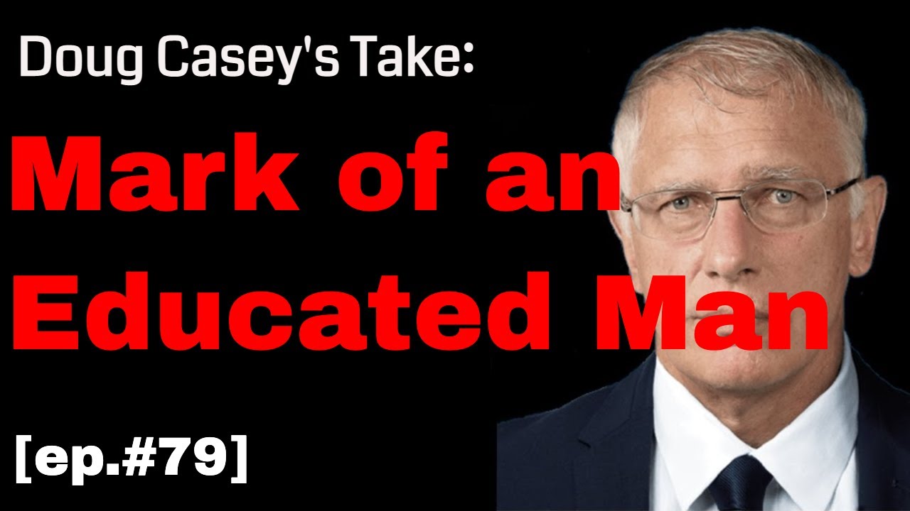 Doug Casey's Take [ep.#79] Mark of an Educated Man - YouTube