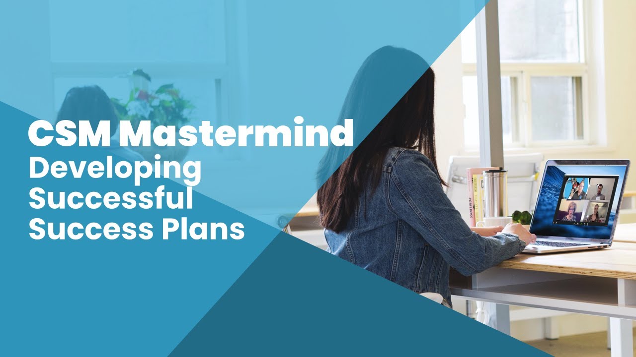 CSM Mastermind: Developing Successful Success Plans - YouTube