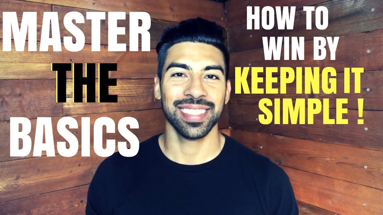 Master The Basics! How To WIN In All Aspects Of Life By Keeping It ...