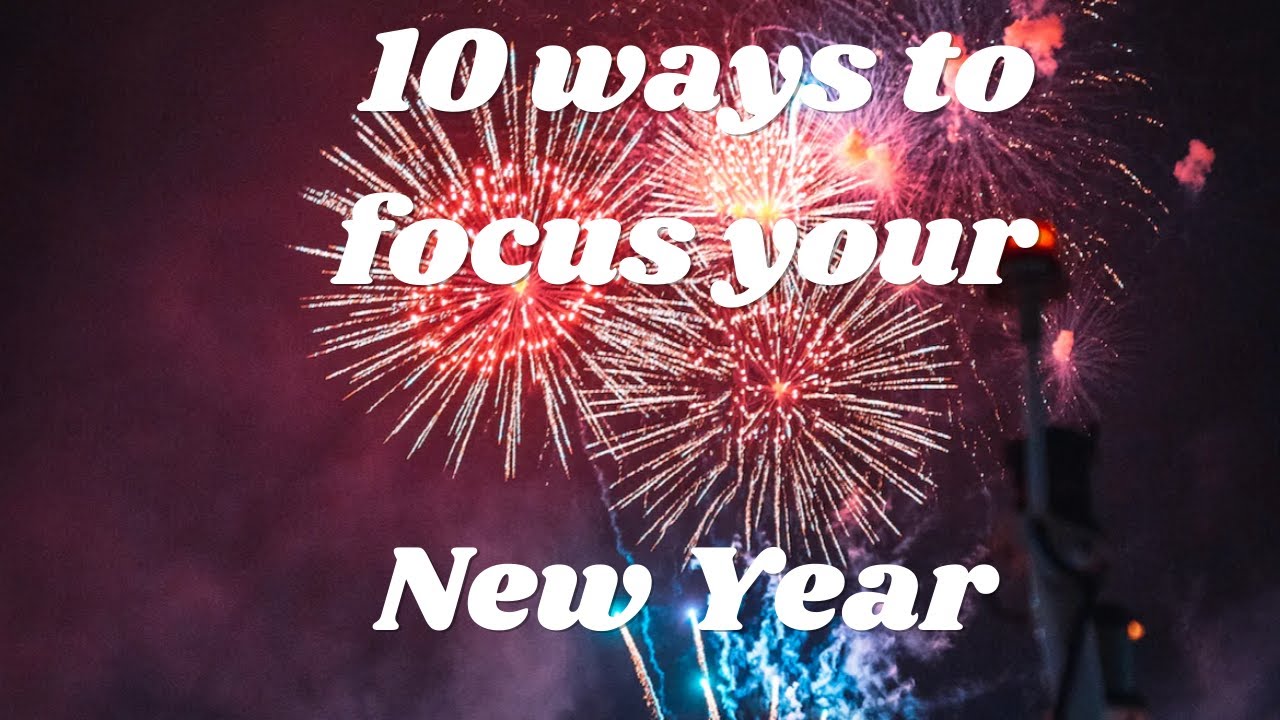 10 ways to focus your new year - YouTube
