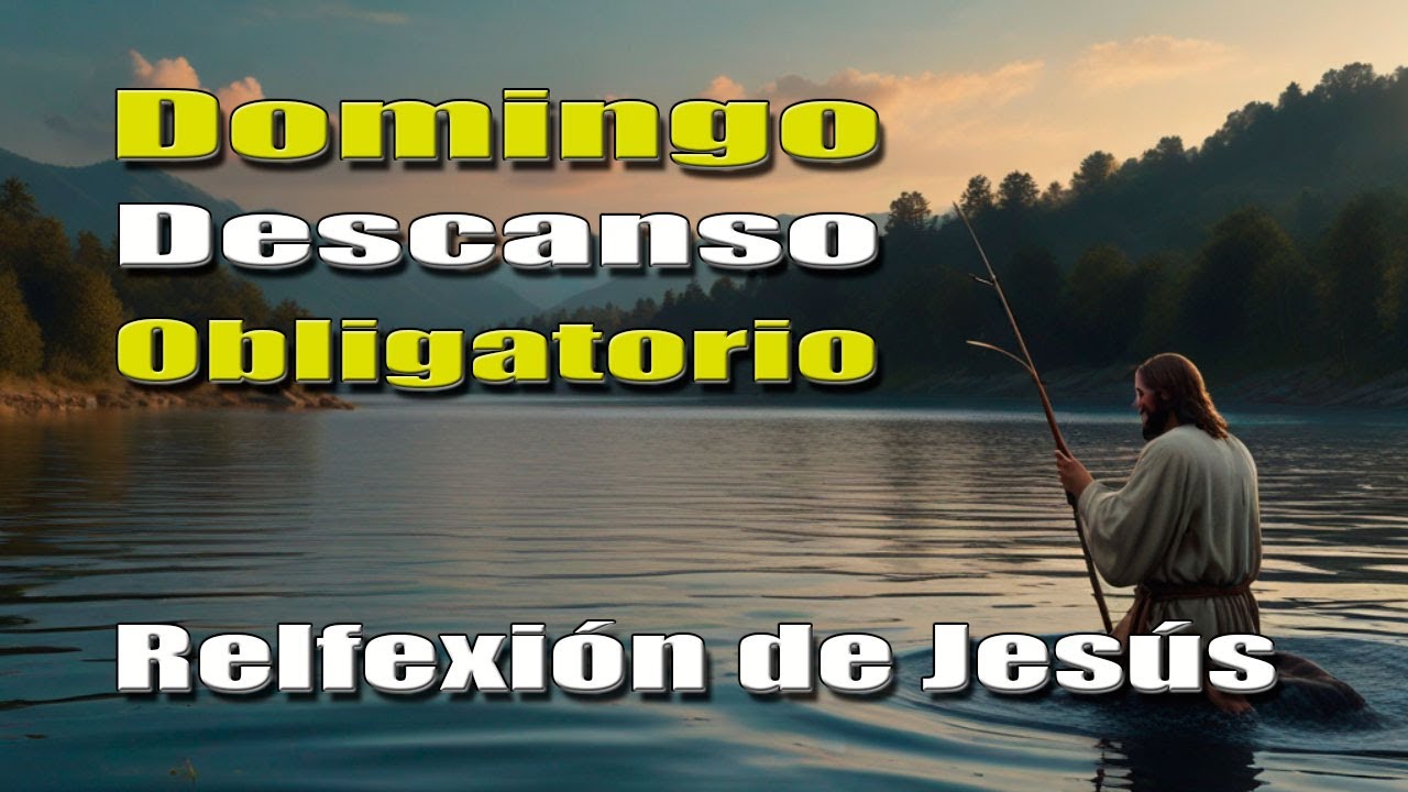 Domingo descanso obligatorio | Reflexión de Jesús - YouTube