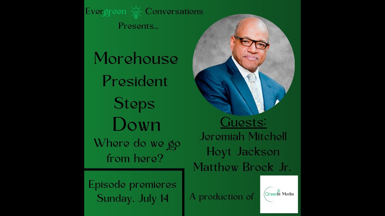 Evergreen Conversations Episode 3: Morehouse President Stepping Down ...