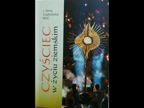 Czyściec w życiu ziemskim cz. 21 Pomagać duszom czyśćcowym osiągnąć Niebo