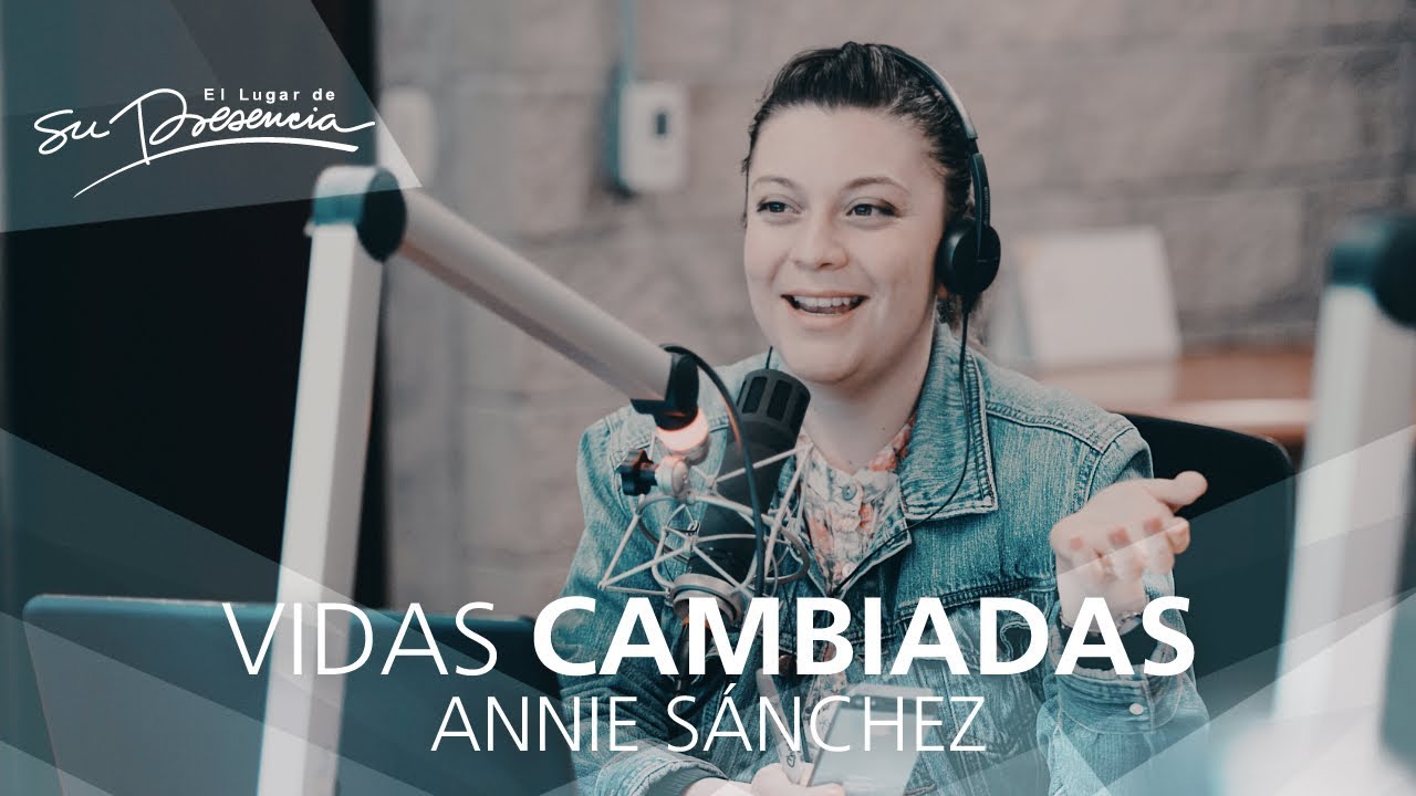 📹 Vidas Cambiadas #31 (Vlog): Annie Sánchez Corson | El Lugar de Su ...