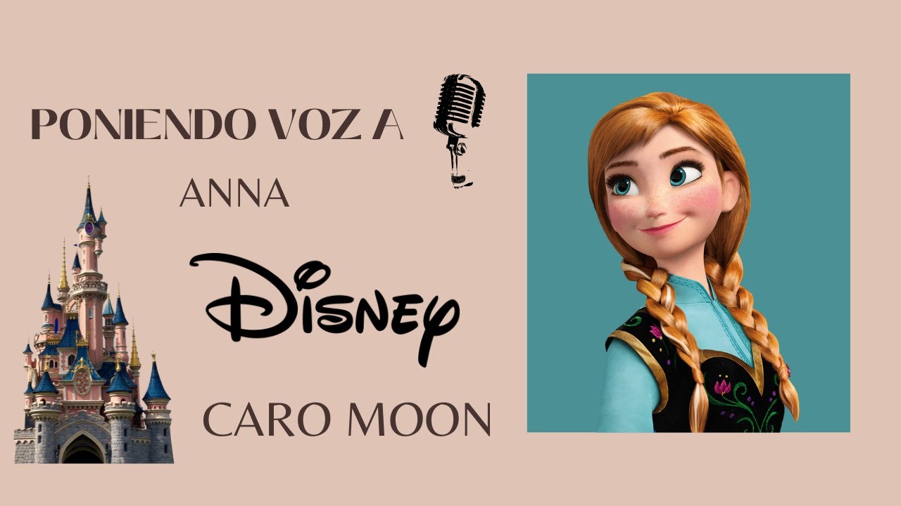 Poniendo voz a: Anna (Frozen) - Doblaje Disney | Caro Moon - YouTube