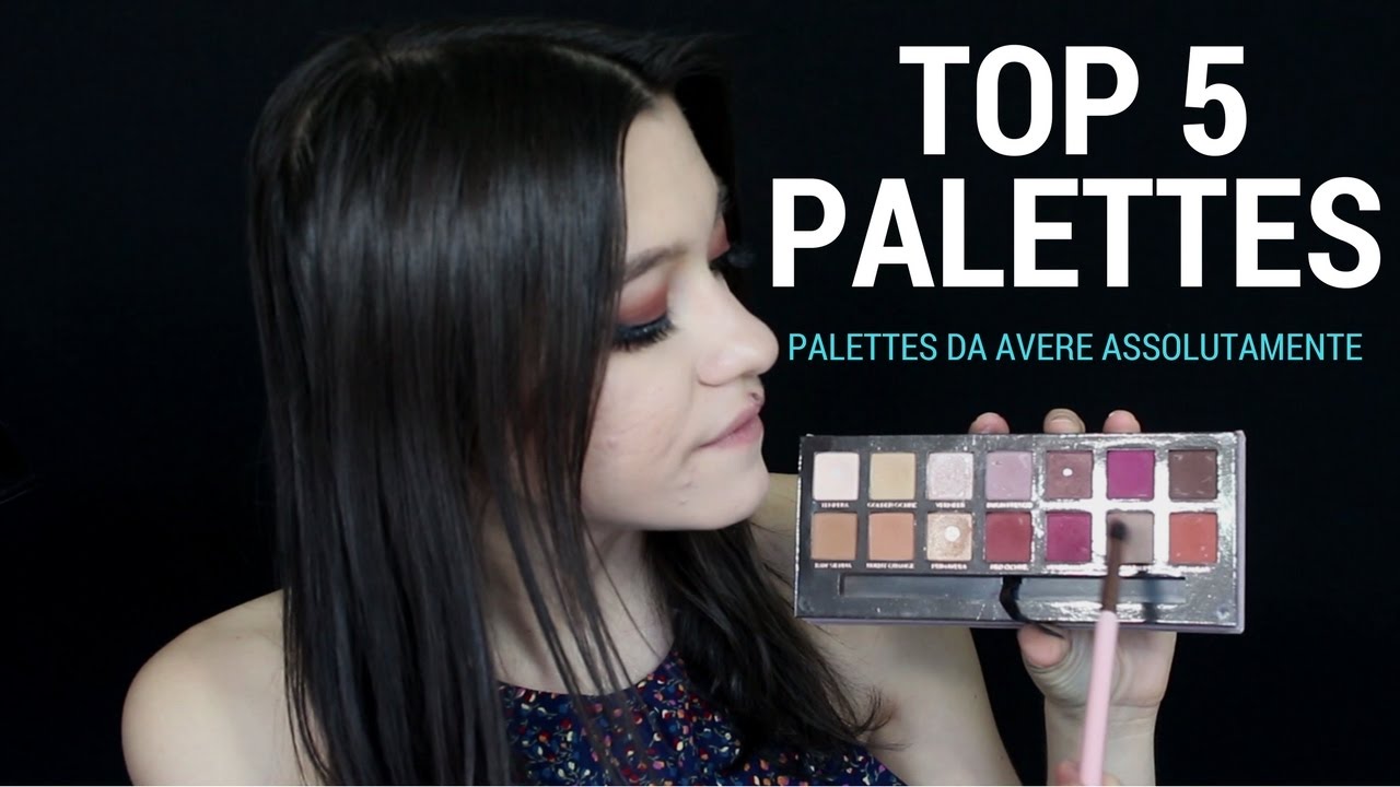 Le palettes da AVERE assolutamente TOP 5 PALETTES - YouTube