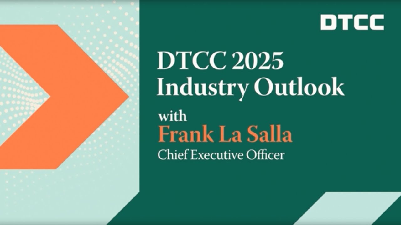 From Treasury Clearing to Digital Assets, DTCC CEO Shares 2025 Industry ...