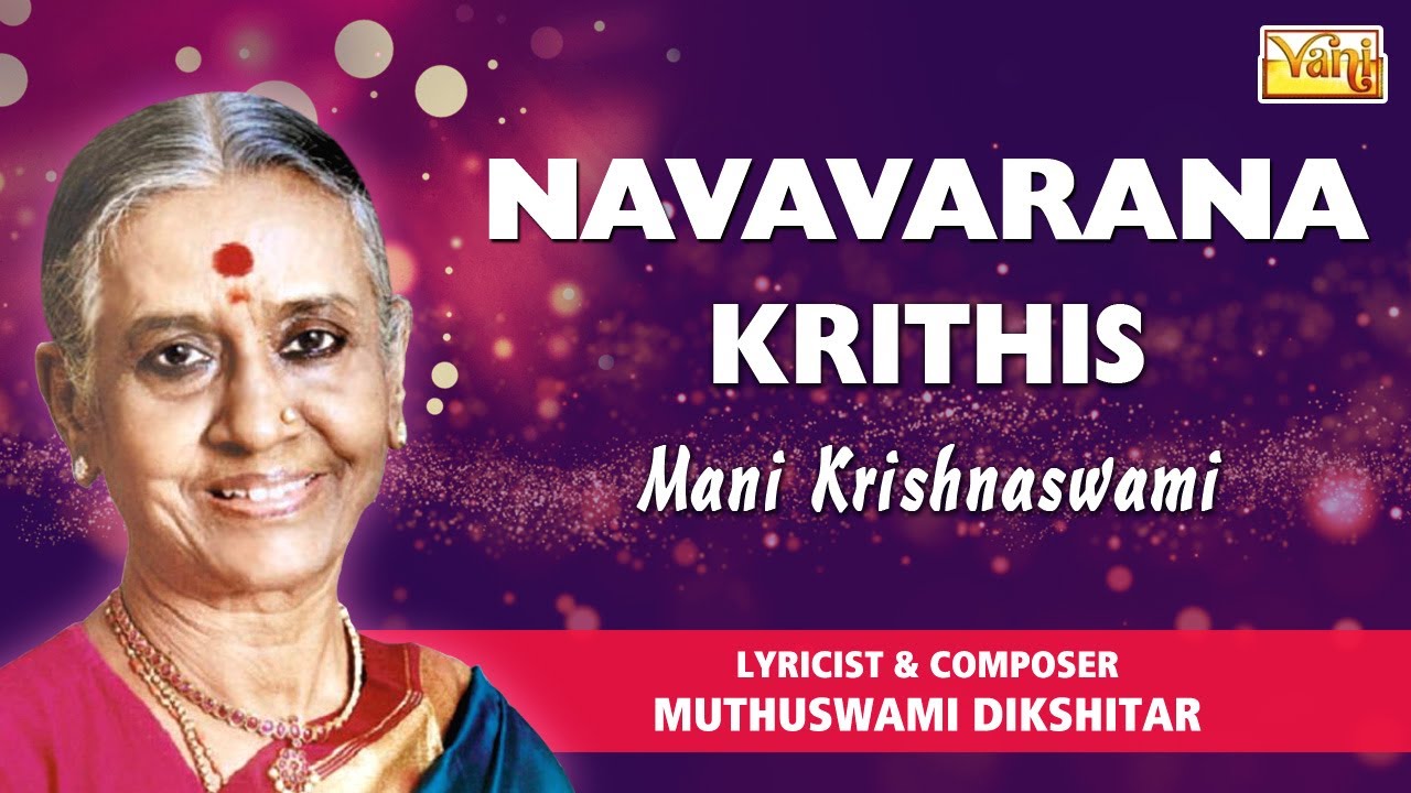 Navavarana Krithis - Mani Krishnaswami | Muthuswami Dikshitar Carnatic ...