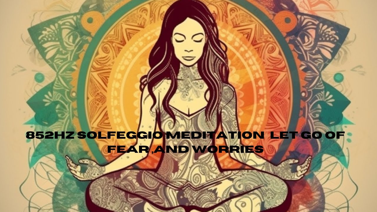 852 Hz - Let Go of Fear, Overthinking & Worries | Cleanse Destructive ...