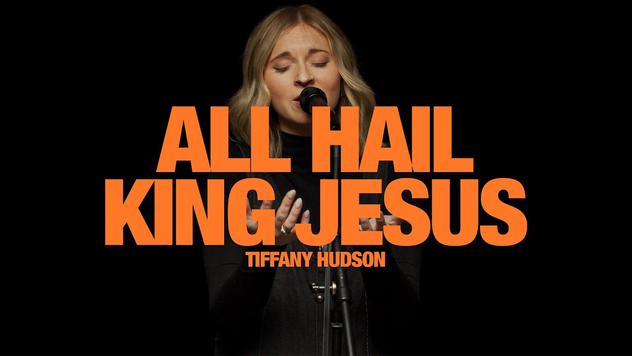 TIFFANY HUDSON - All Hail King Jesus: Song Session Chords - Chordify