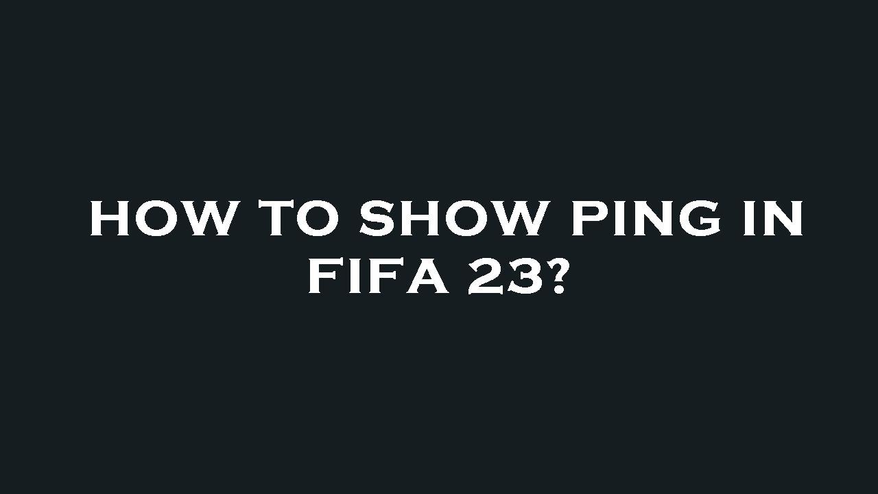 How to show ping in fifa 23? - YouTube