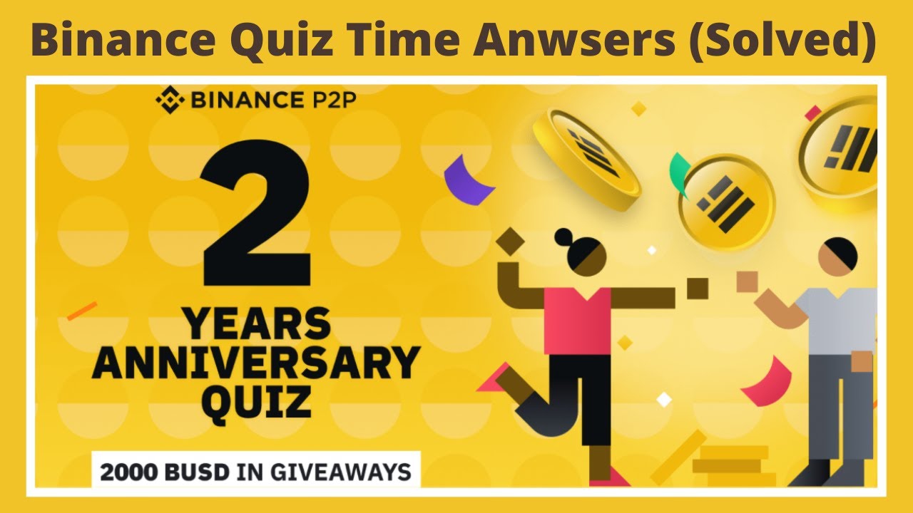 Binance P2P 2 Years Anniversary Quiz Answers ( Solved): Win 100 BUSD ...
