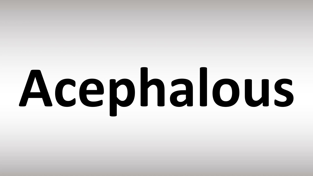 How to Pronounce Acephalous - YouTube