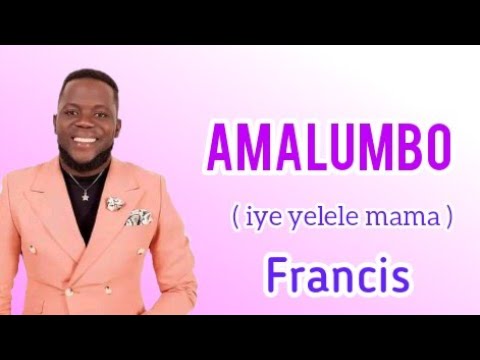 [Mulelu Lyrics]_Francis Kadonki- Amalumbo | Iye yelele mama Lyrics ...