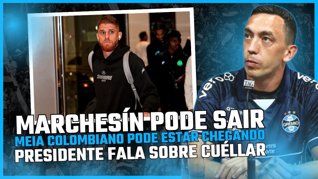MARCHESÍN DE SAÍDA, JOGADOR COLOMBIANO NO RADAR E CUÉLLAR CHEGANDO - YouTube