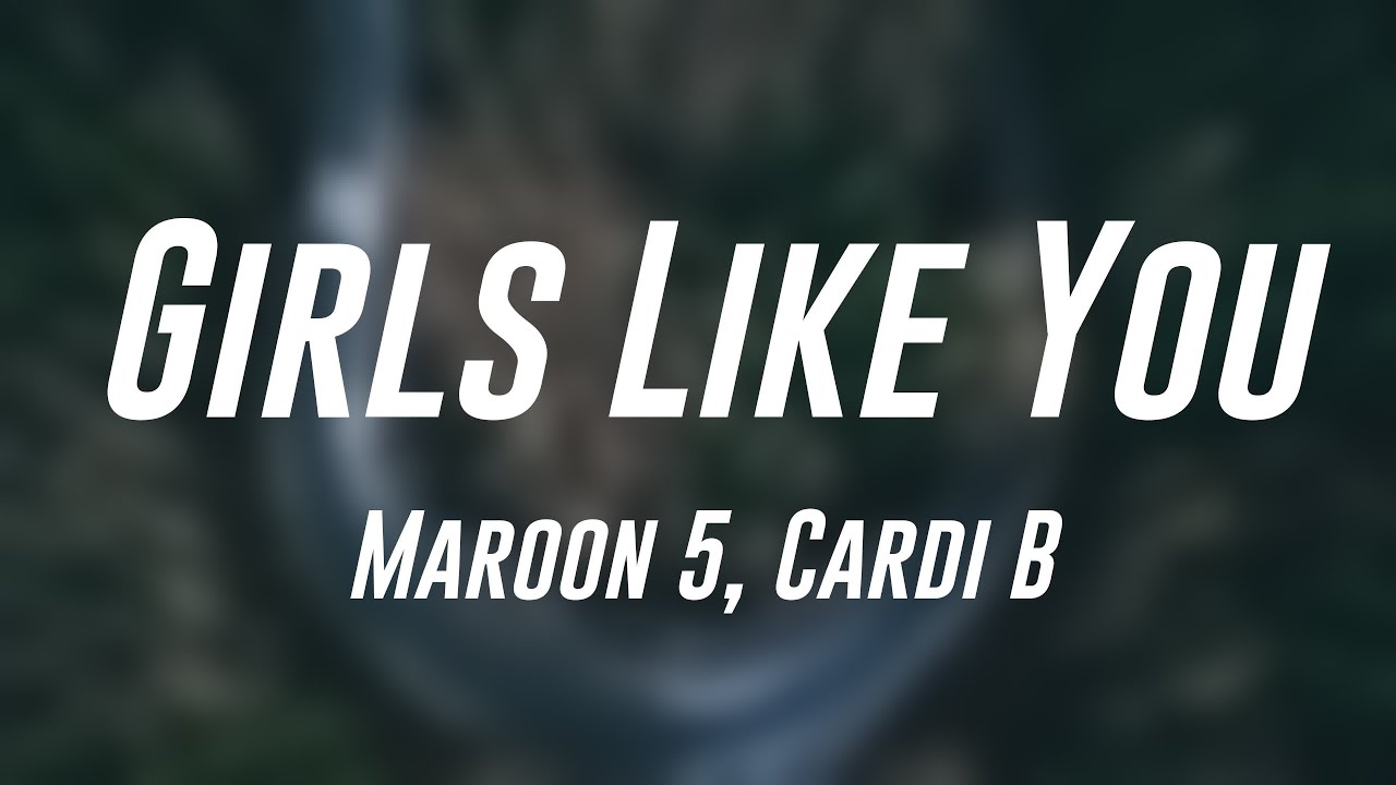 Girls Like You - Maroon 5, Cardi B |On-screen Lyrics| 🦑 - YouTube
