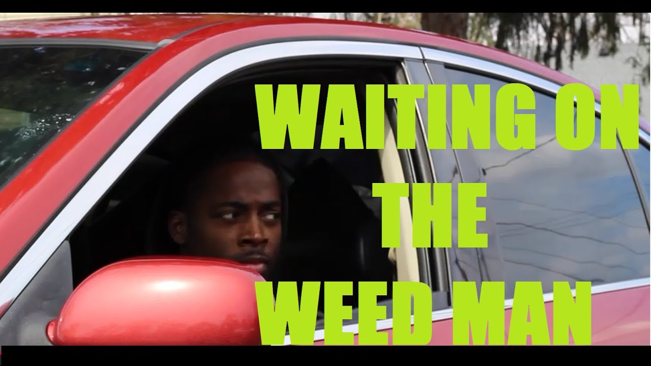 Waiting on the Weed Man - YouTube