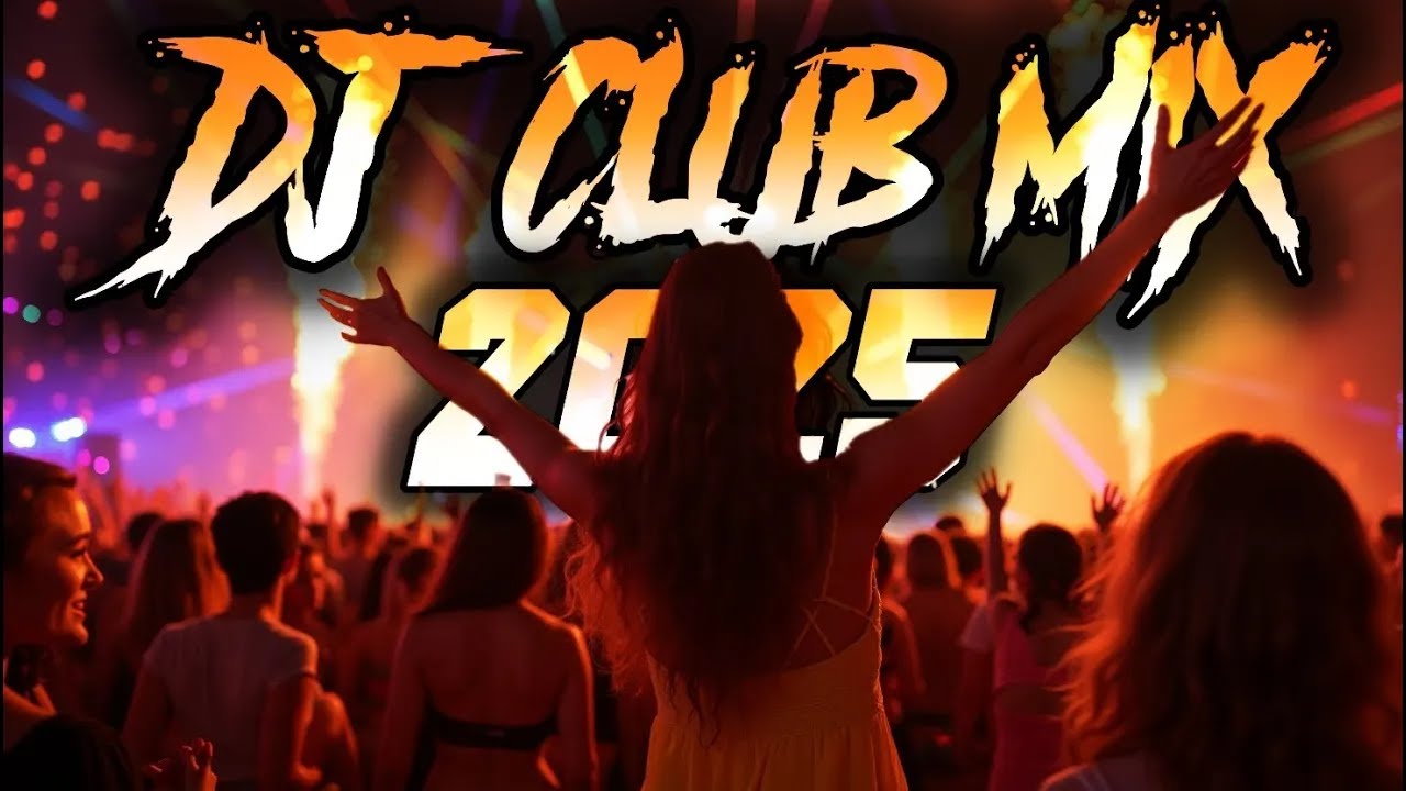 Club Mix 2025 - Mashup & Remixes Of Popular Songs 2025 | Dj Party Music ...
