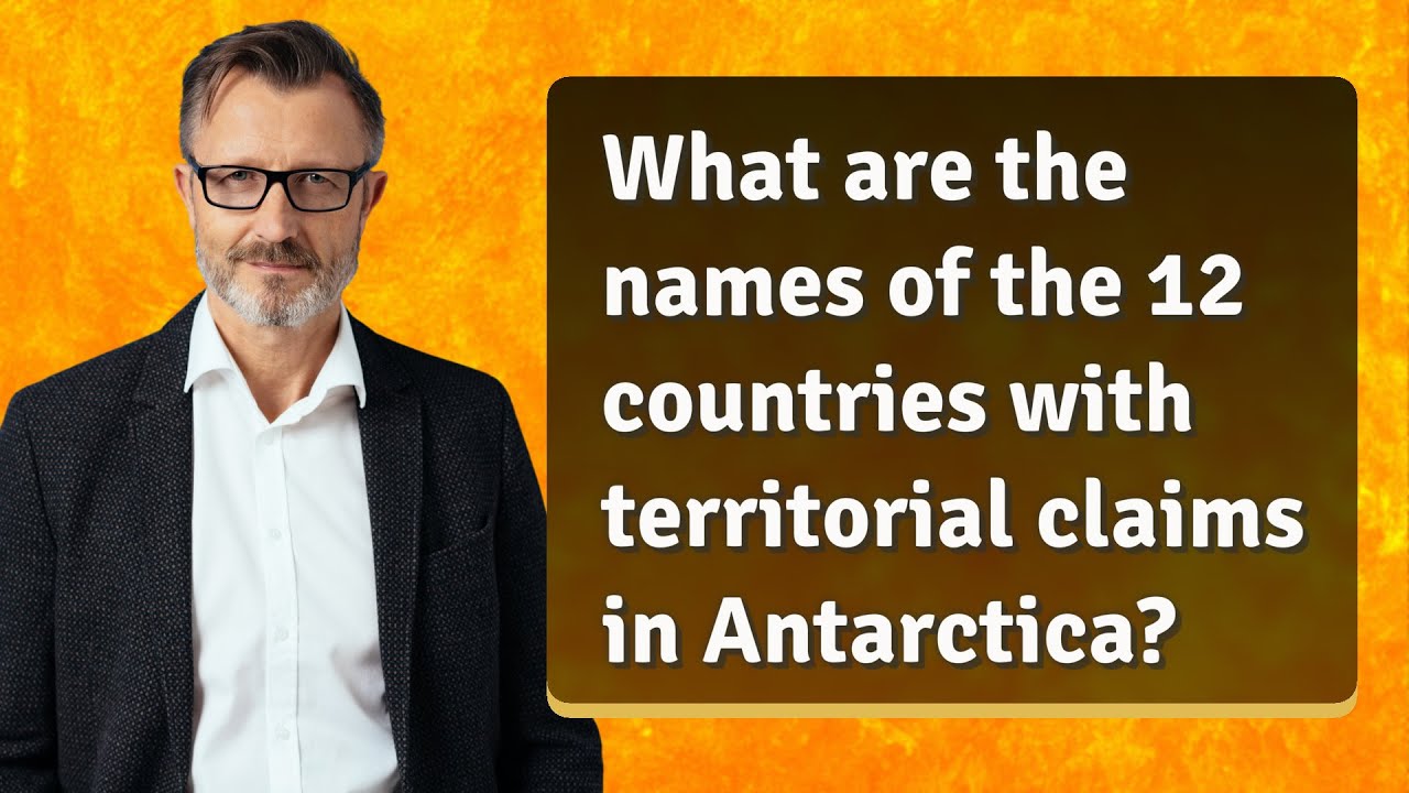 What are the names of the 12 countries with territorial claims in ...