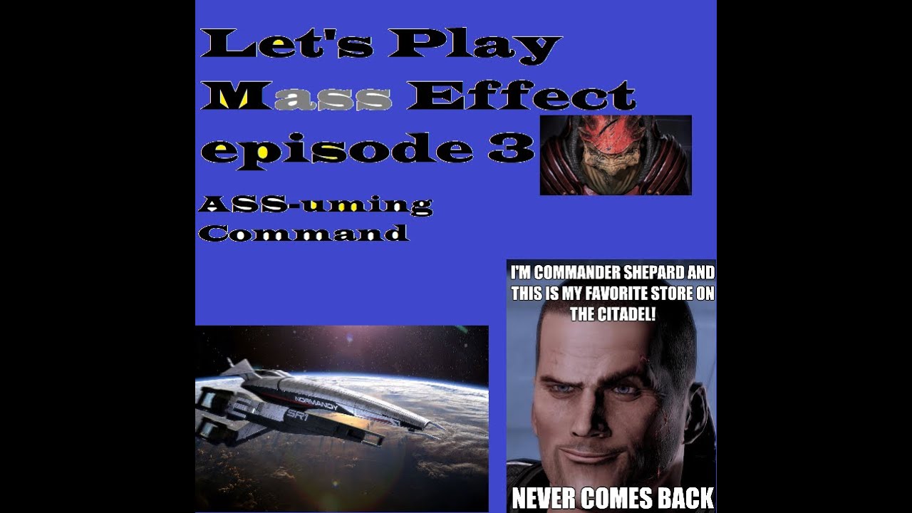 Let's Play Mass Effect episode 3 Ass-uming Command! - YouTube