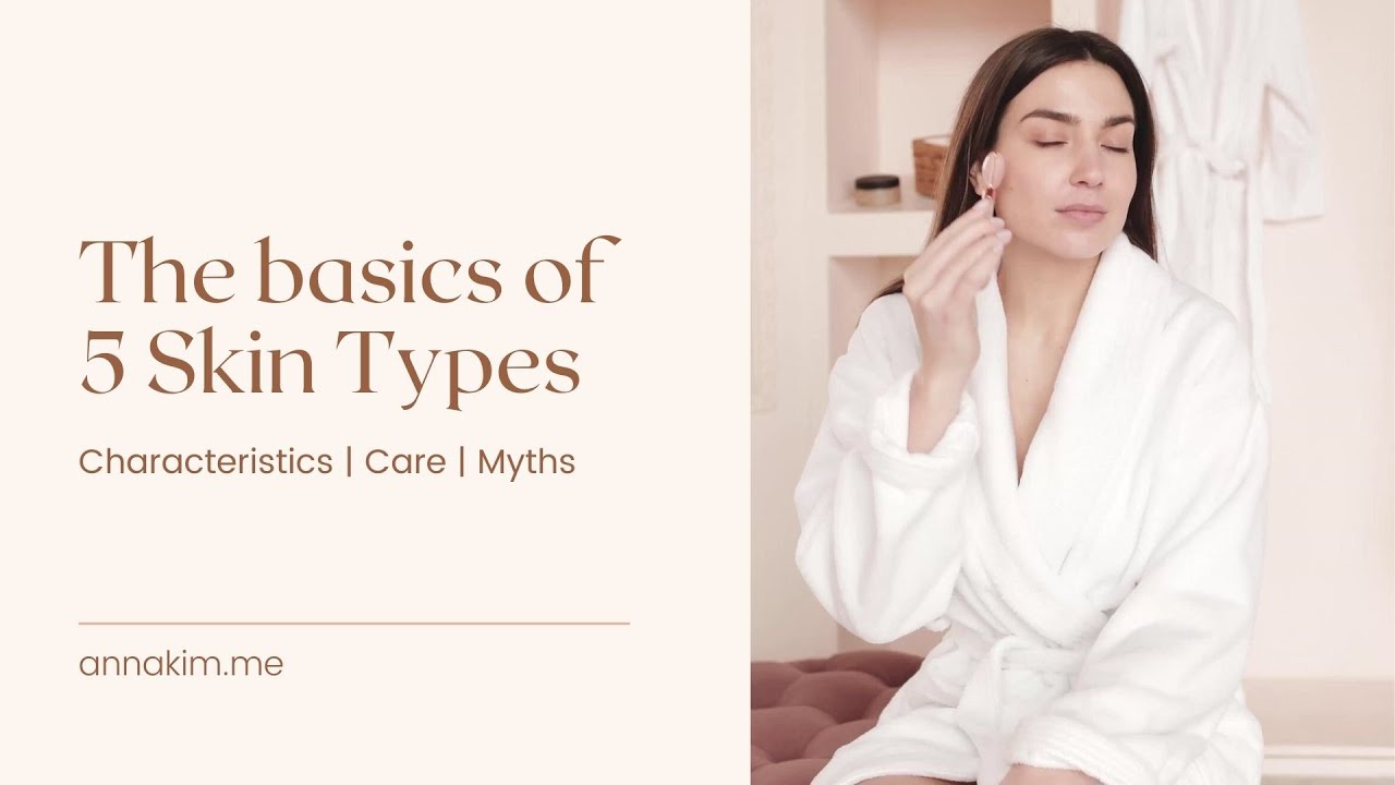 The Basics of 5 Skin Types: Characteristics, Care & Myths - YouTube
