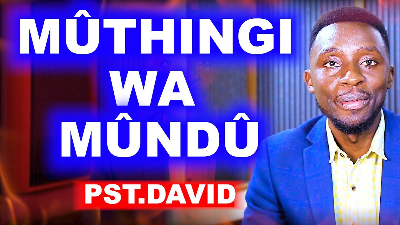 MÛTHINGI WA MÛNDÛ - PST. DAVID MURIITHI - YouTube