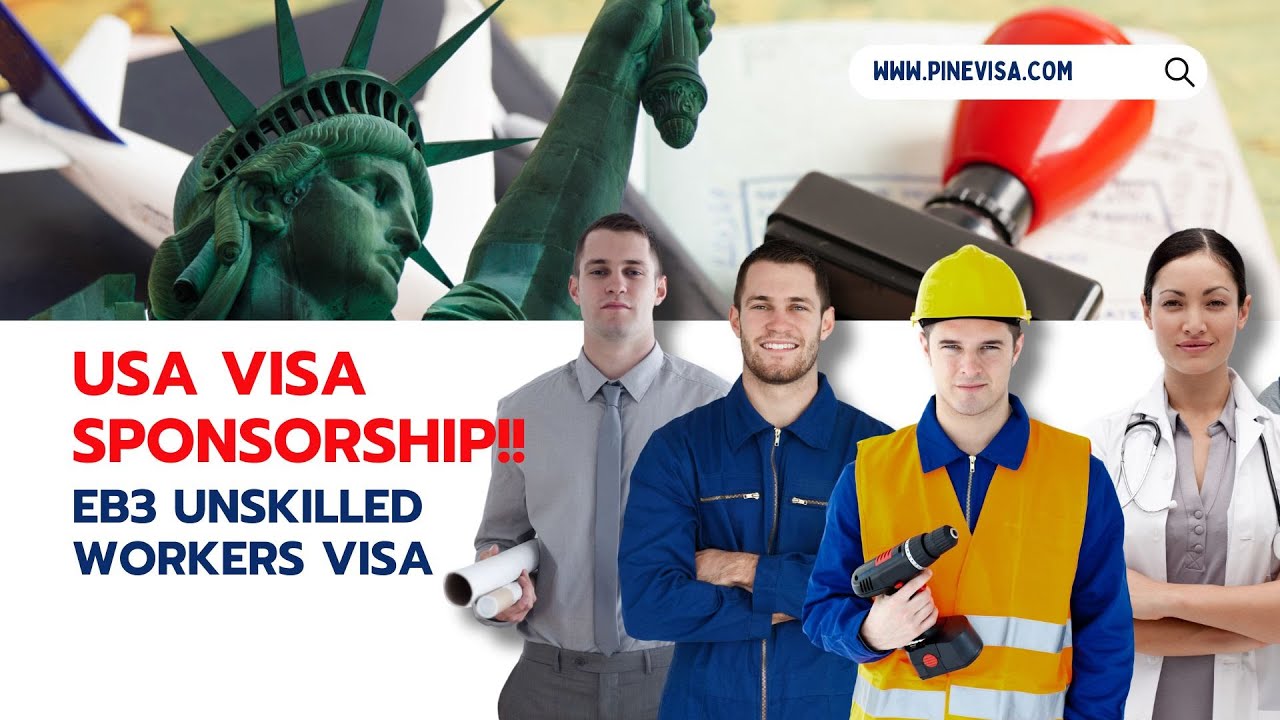 EB 3 Unskilled Visa: Start Your American Dream | Pine Visa Services ...