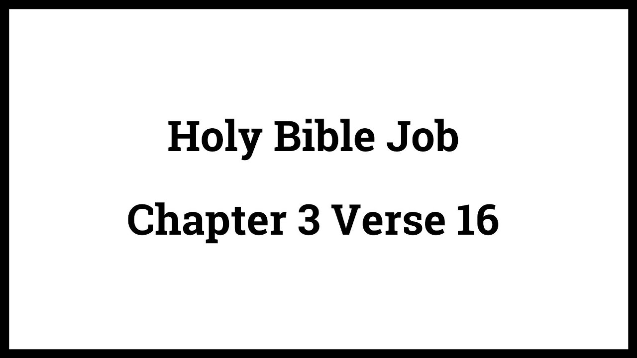 Holy Bible Job 3:16 - YouTube